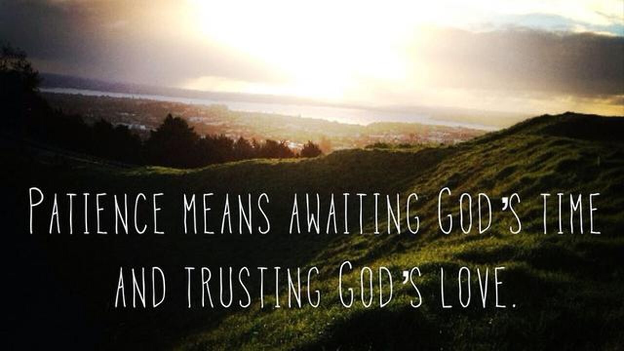 Patience means awaiting God's timing and trusting in his love - KJV ...