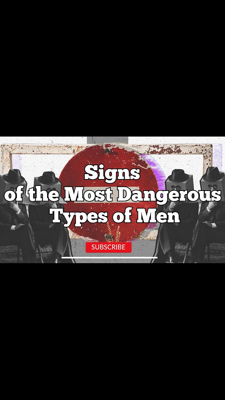 Signs of the Most Dangerous Types of Men