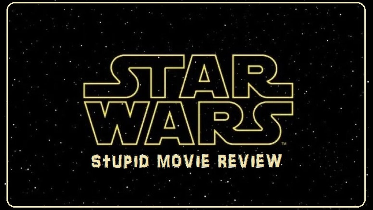 Star Wars - Stupid Movie Review