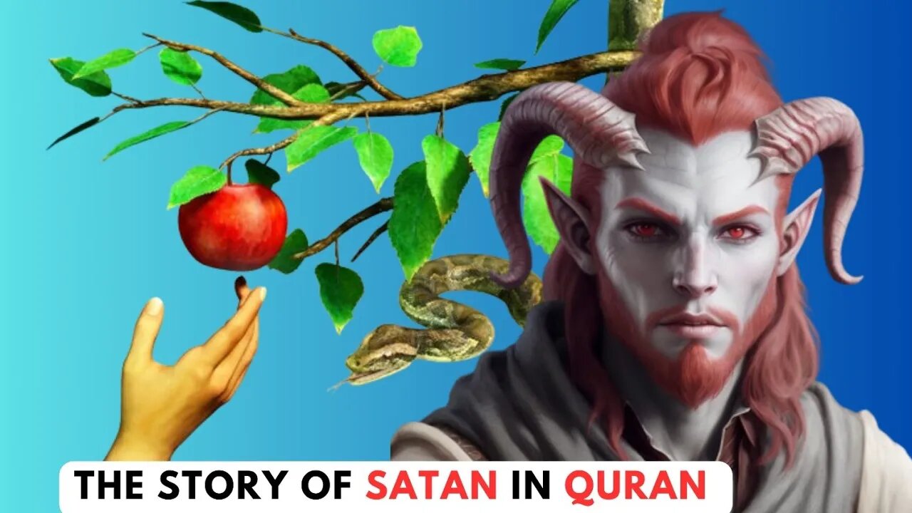 The Story of Satan iblis In Quran The Creation of Adam & Eve & Their ...