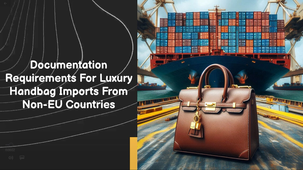 Navigating the Importing Game: Essential Documents for Luxury Handbags
