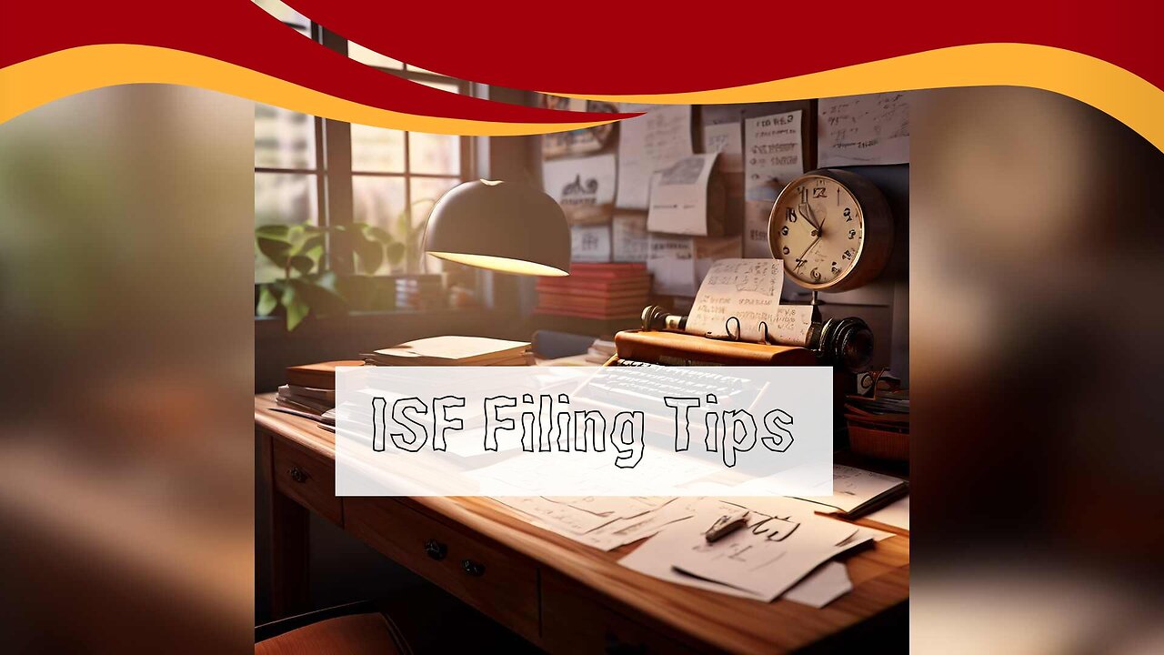 Understanding ISF: Tips for a Successful Importing Journey!