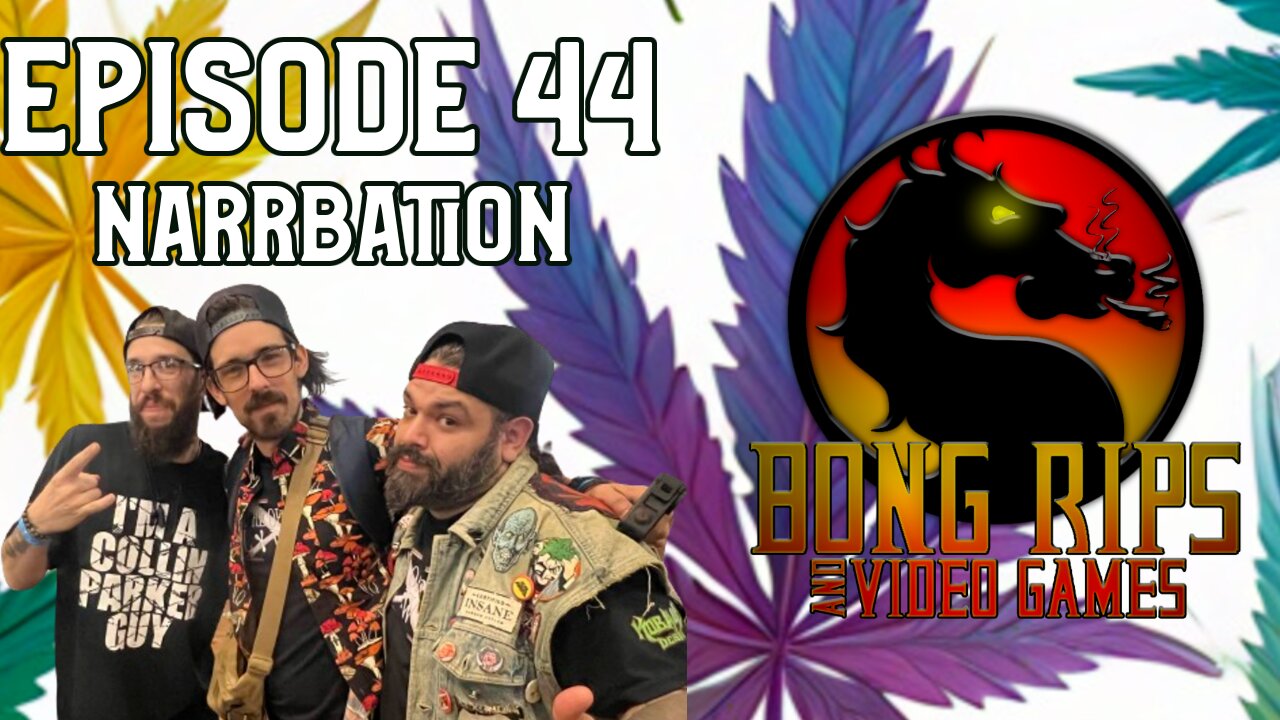 Bong Rips and Video Games | 44 | Narrbation