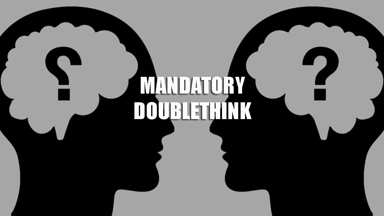 Mandatory Doublethink