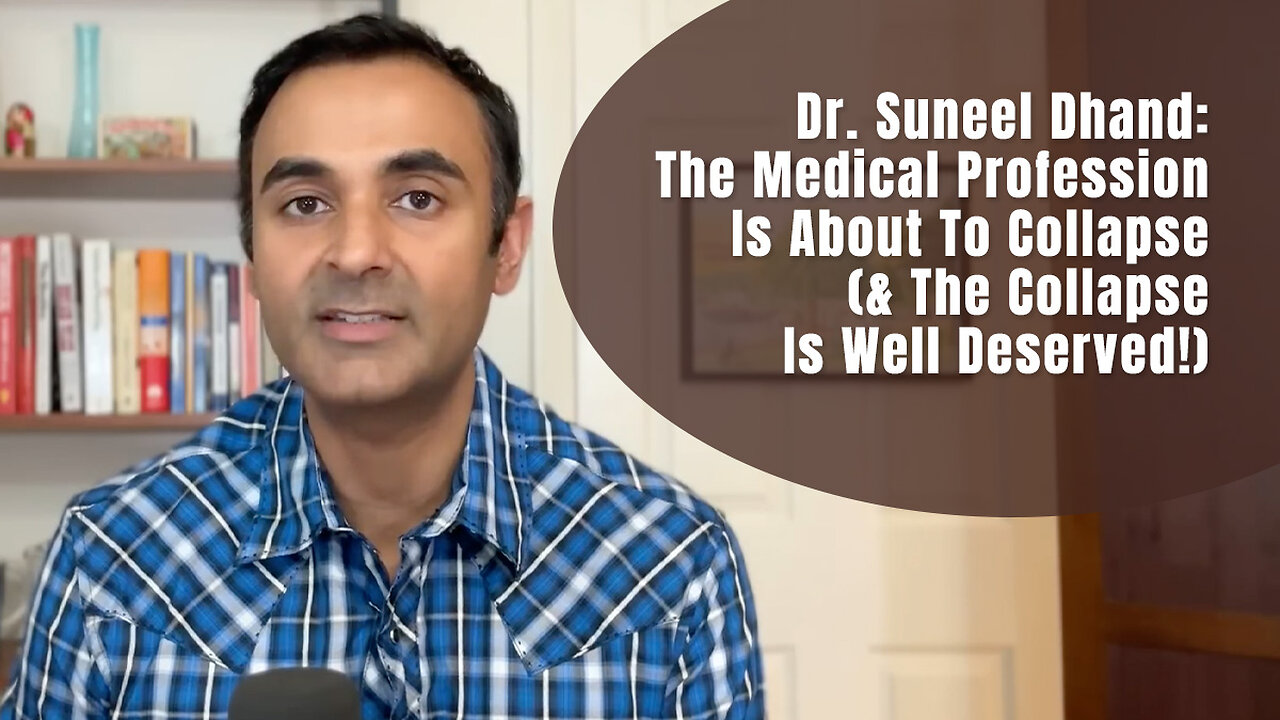 Dr. Suneel Dhand: The Medical Profession Is About To Collapse (& The Collapse Is Well Deserved!)