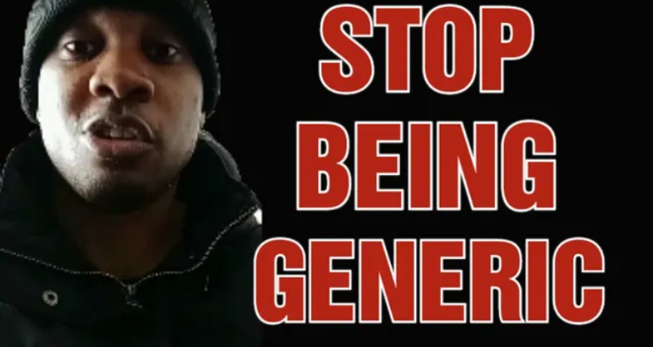 Stop Being Generic You Have To Stand Out And Be Different