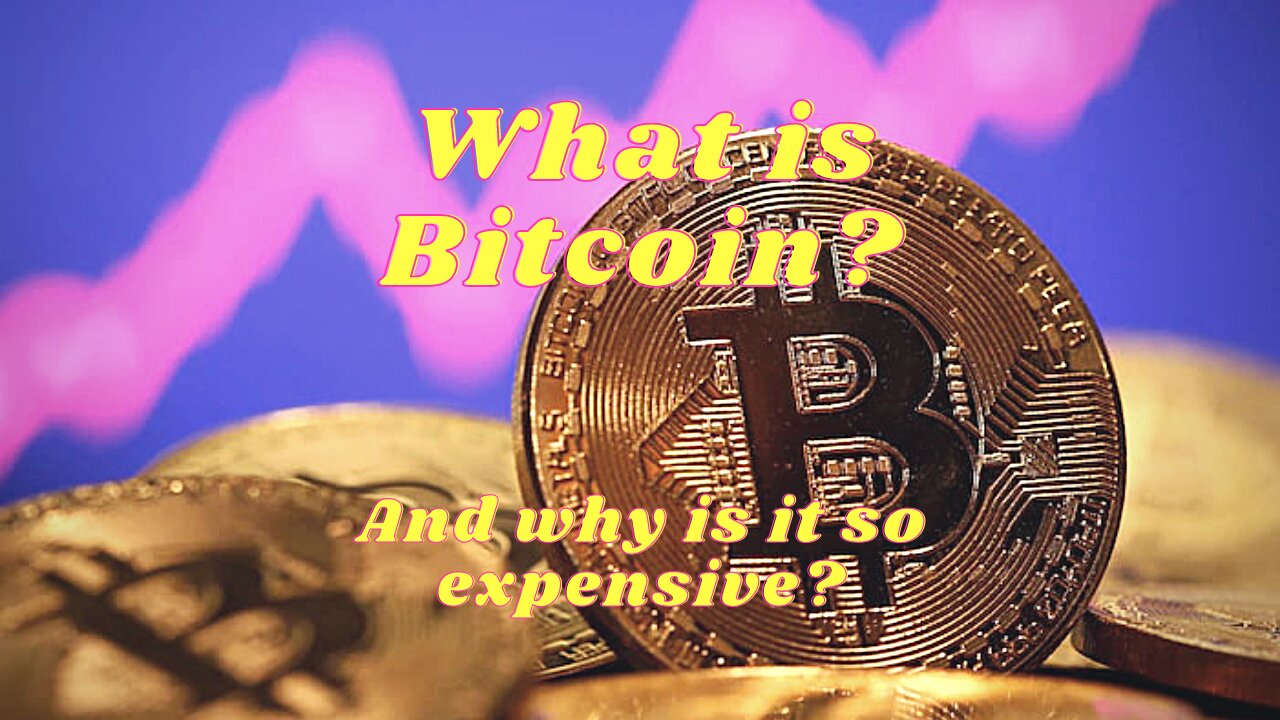What Is Bitcoin, & Why Is It So Expensive??