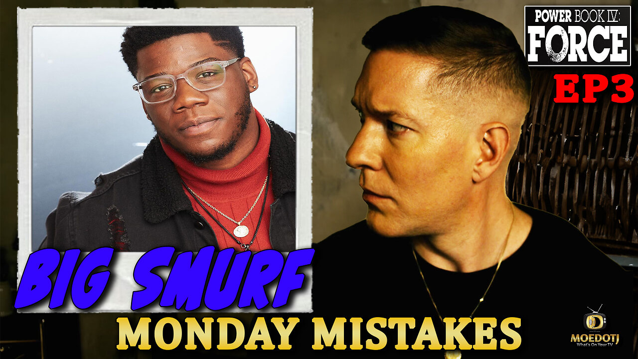 Monday Mistakes & Big Smurf Interview POWER BOOK IV: FORCE EPISODE 3 ...