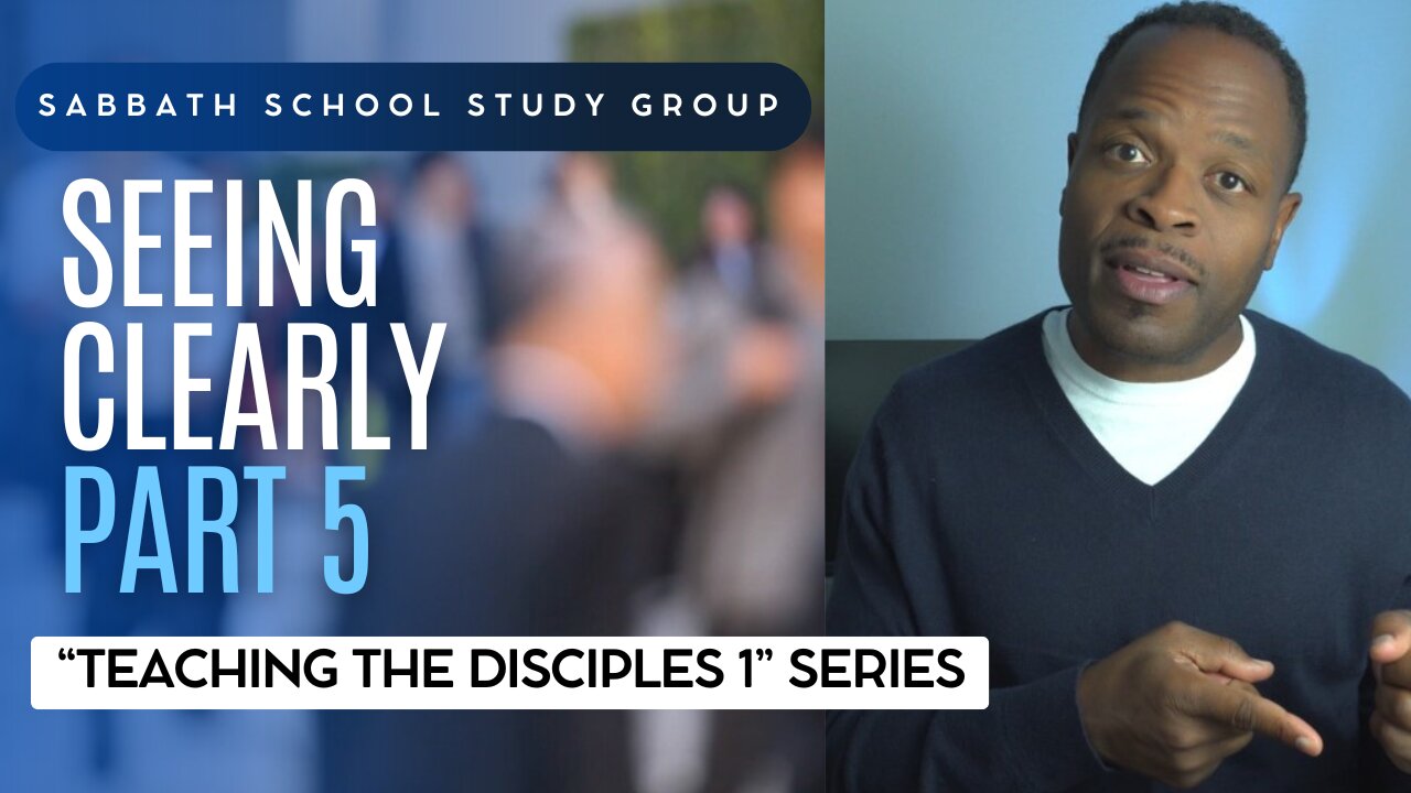 Seeing Clearly (Mark 8) Sabbath School Lesson Study Group w/ Chris ...