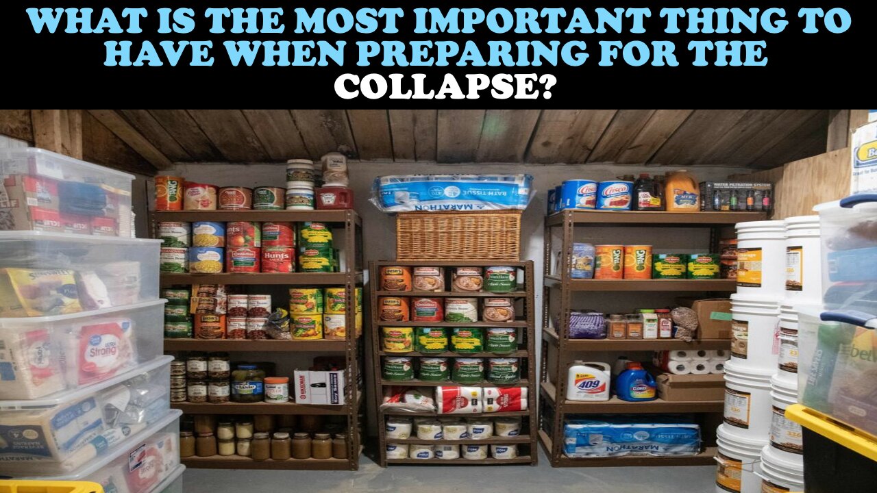 WHAT IS THE MOST IMPORTANT THING TO HAVE WHEN PREPARING FOR THE COLLAPSE? WHAT IS THE MOST IMPORTANT THING TO HAVE WHEN PREPARING FOR THE COLLAPSE?
