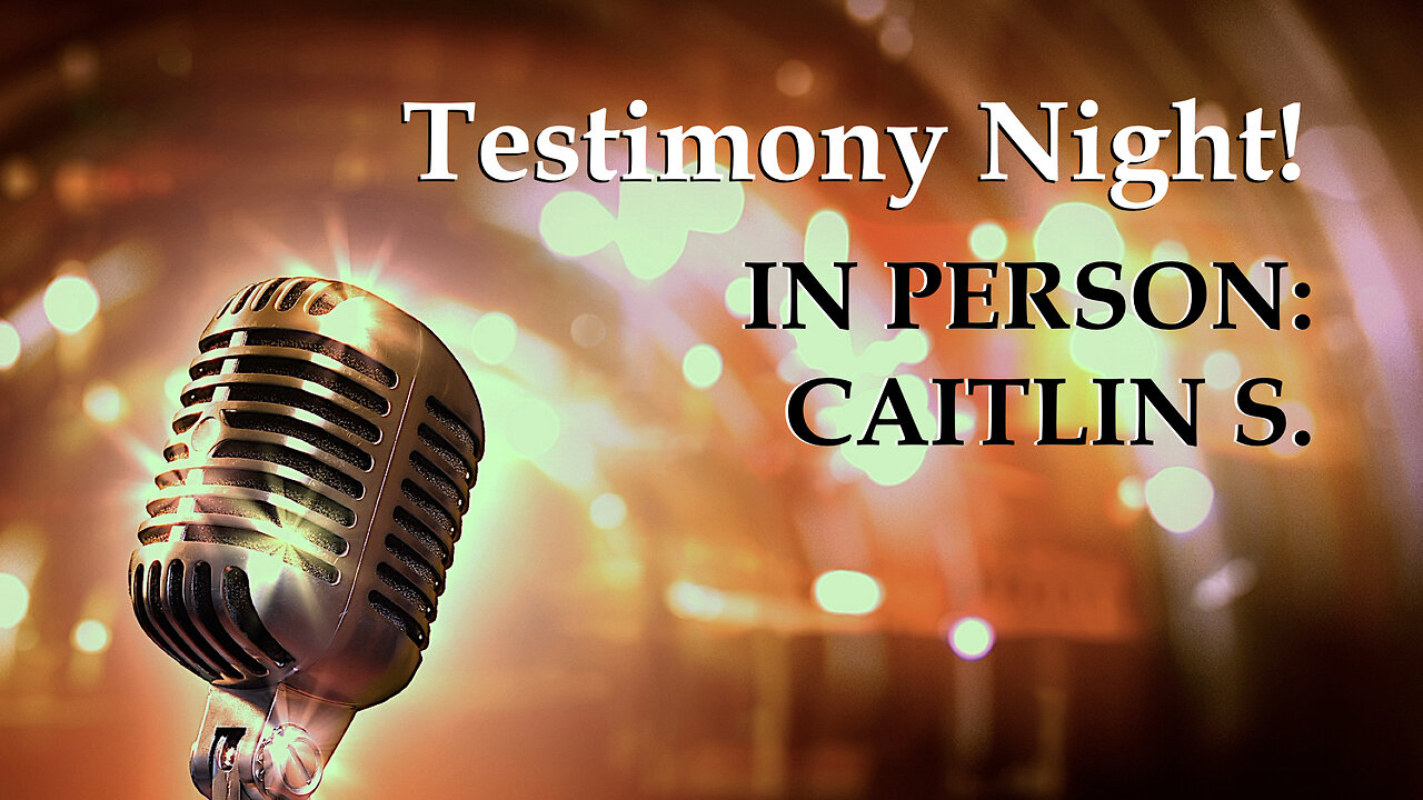 Testimony night - Caitlin S. (06 17 2024)