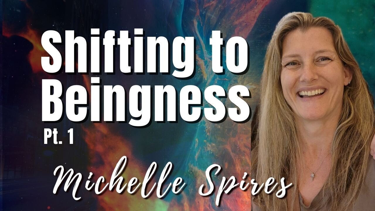 168: Pt. 1 Shifting to Beingness | Michelle Spires on Spirit-Centered ...