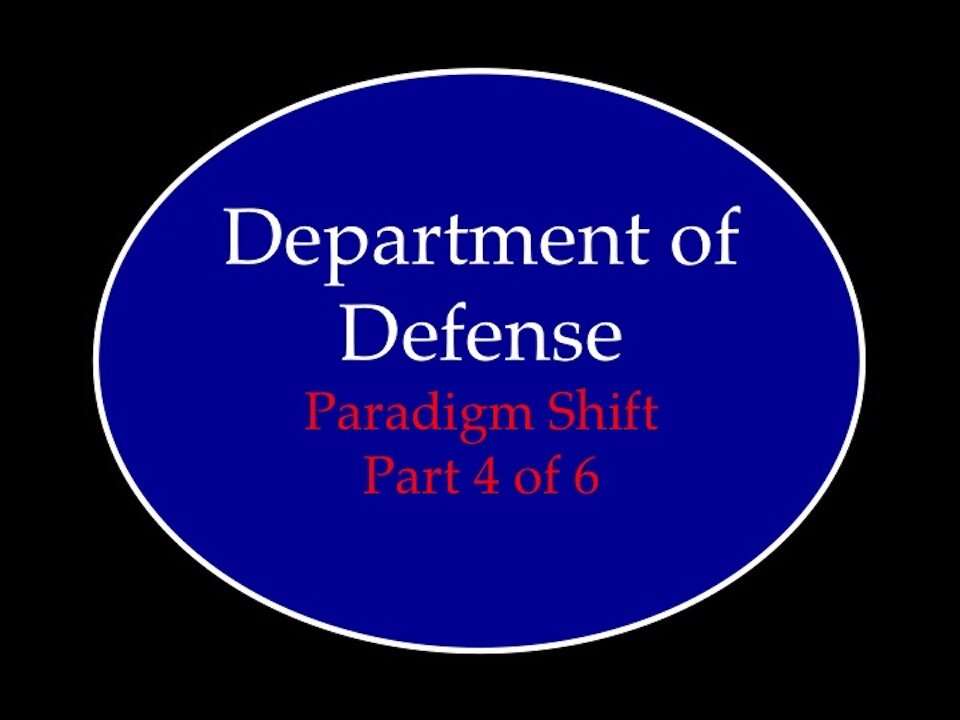 Department of Defense Paradigm Shift Part 4 of 6