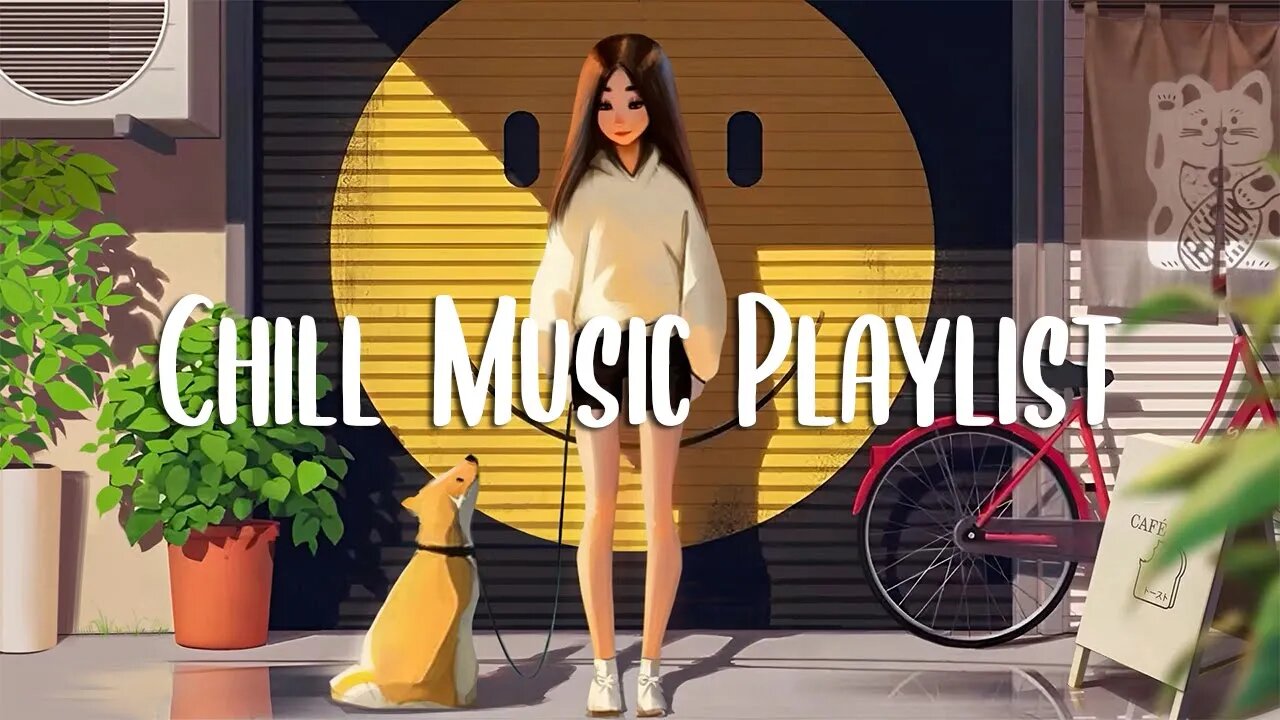 Chill Music Playlist 🍀 Chill songs when you want to feel motivated and ...
