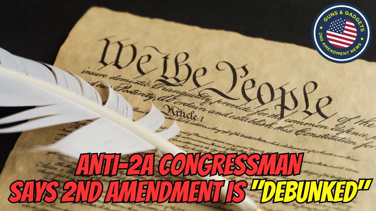 Anti-2A Congressman Says The 2nd Amendment Is "DEBUNKED"?!