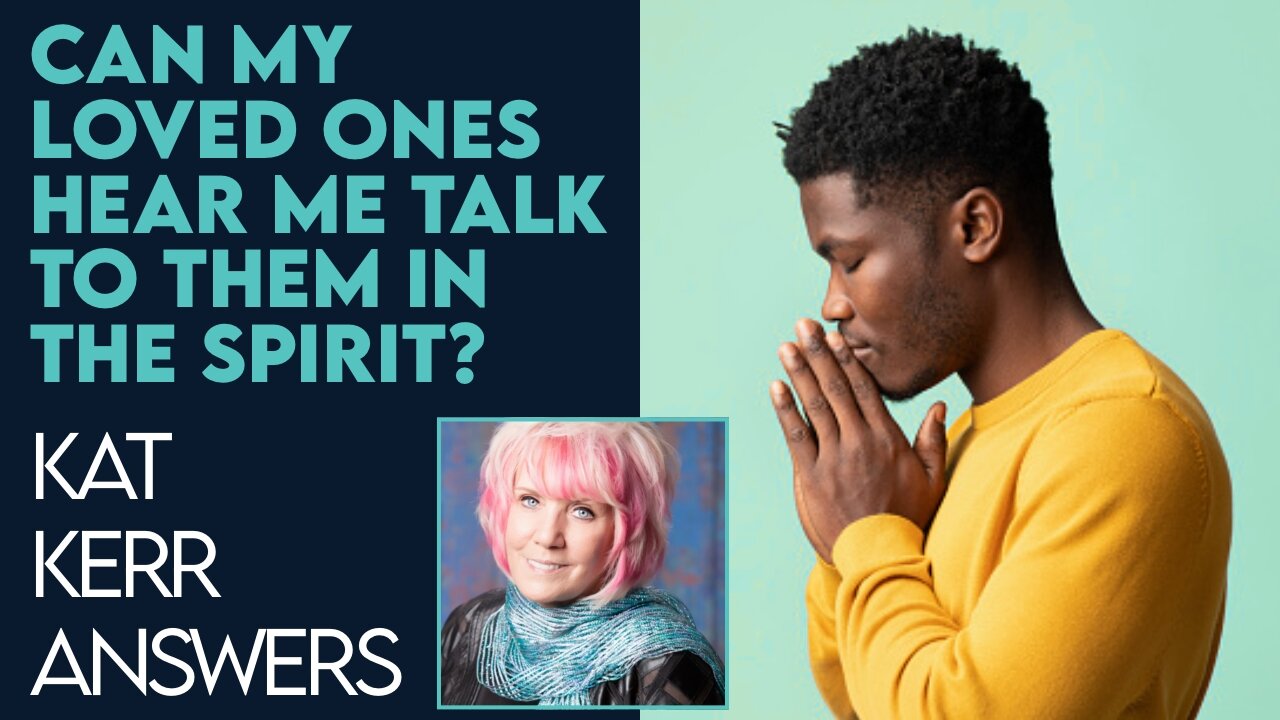 Kat Kerr: Can I Ask God to Talk to My Deceased Loved Ones in the Spirit ...