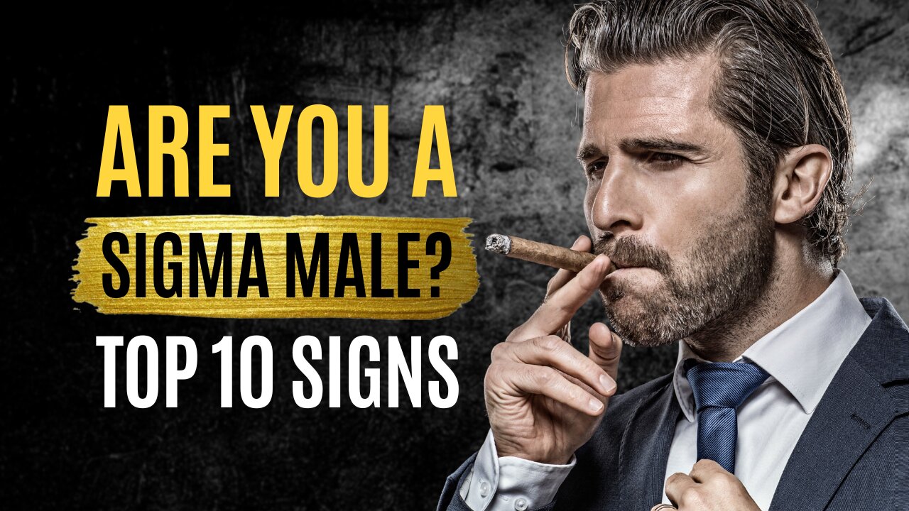 The Undeniable 10 Signs YOU'RE a Sigma Male