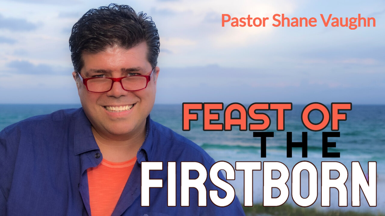 Pastor Vaughn Teaches "The Feast of The Firstborn" A deeper look at ...