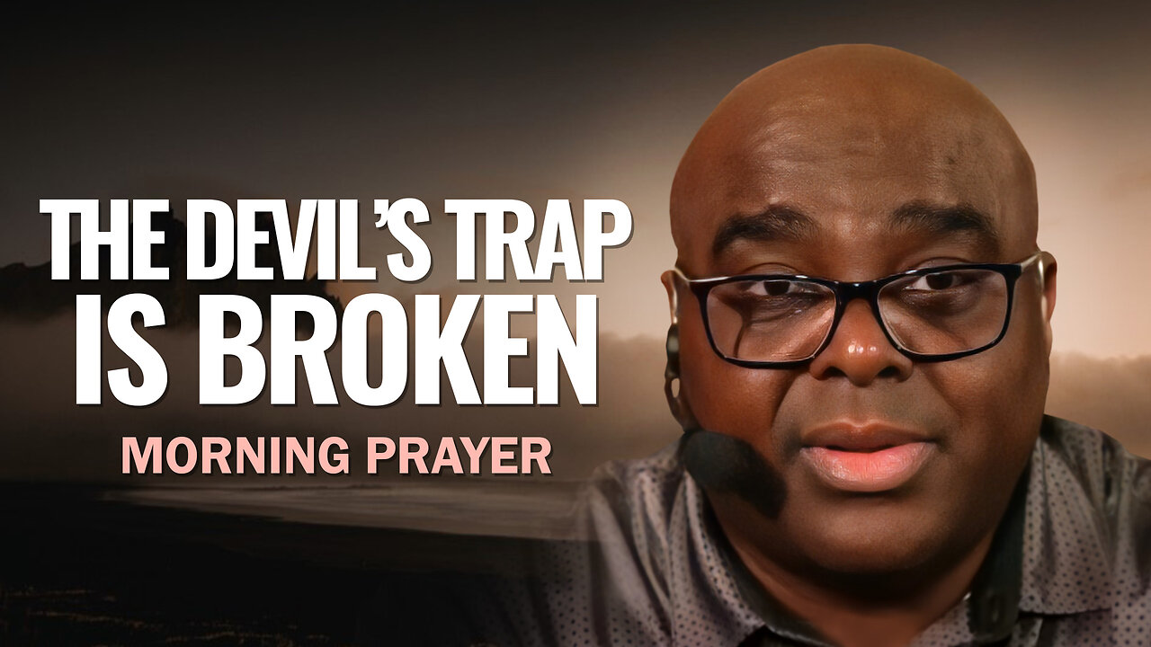 The Devil's Trap IS BROKEN - Morning Prayer