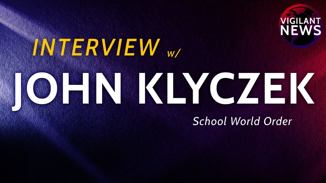 Vigilant Interviews: John Klyczek, School World Order - 3:00 PM ET