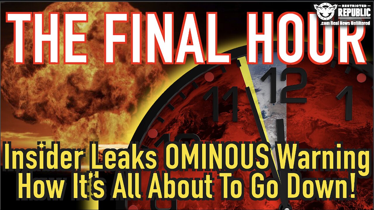 The FINAL HOUR—Insider Leaks Ominous Warning How It’s All About To Go ...