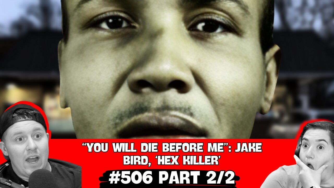 506 | “You Will Die Before Me”: Jake Bird, ‘Hex Killer’ (Part 2 of 2)