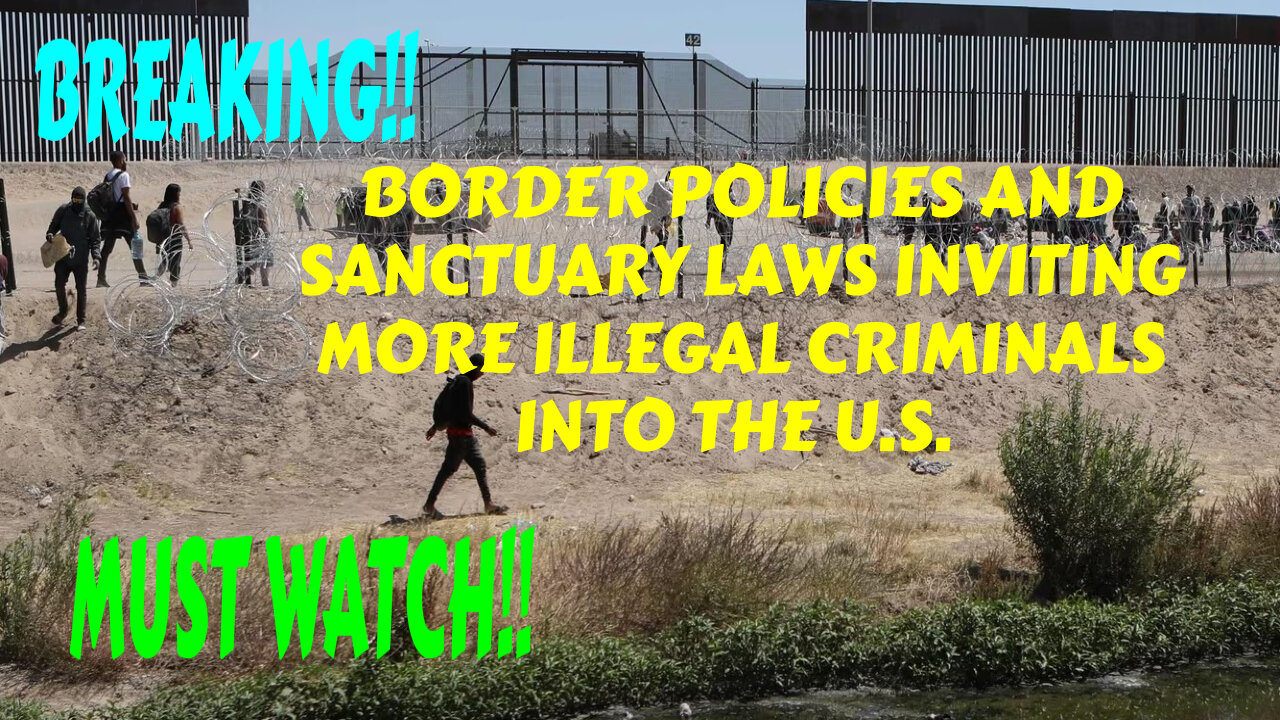 BREAKING BORDER POLICIES AND SANCTUARY LAWS INVITING MORE CRIMINALS AND ...