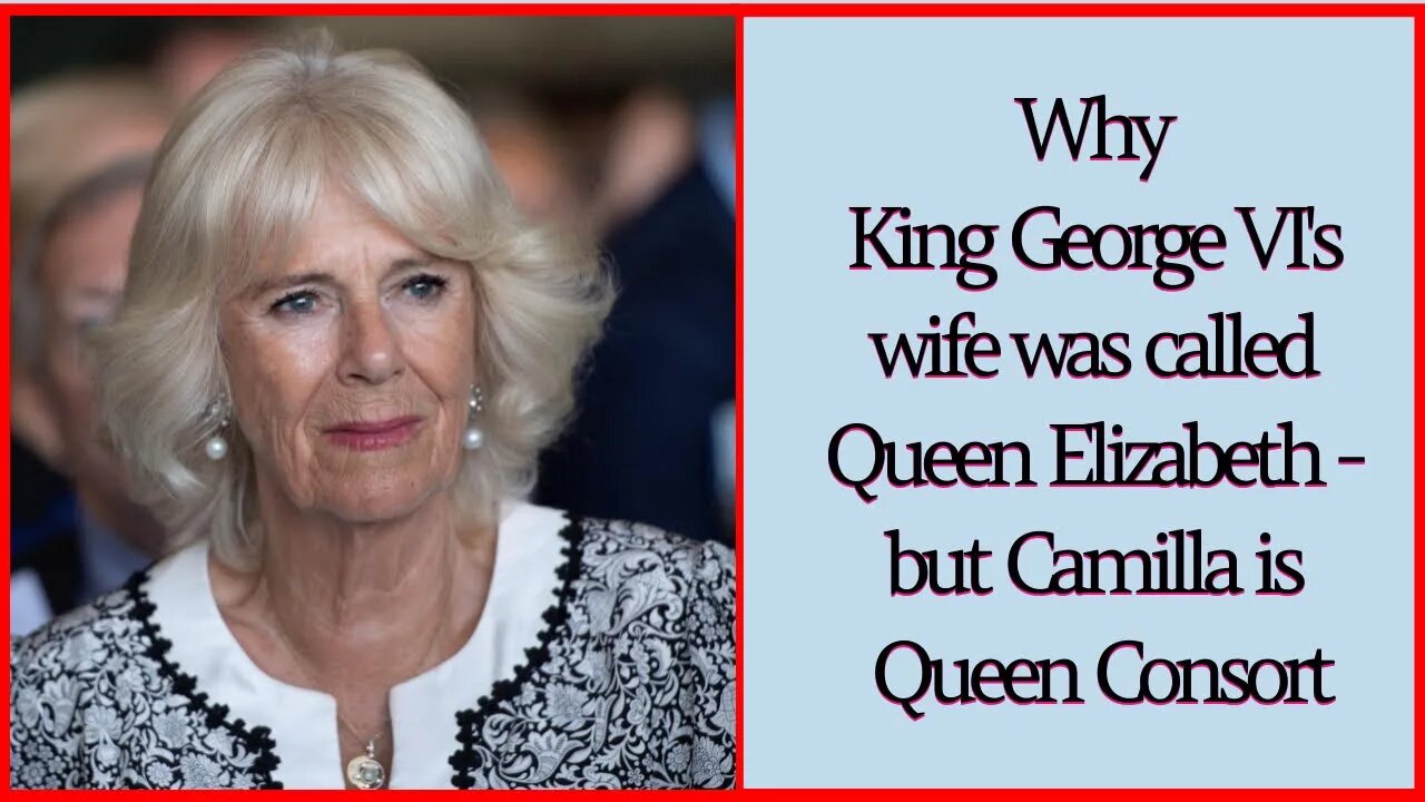 Why King George VI's wife was called Queen Elizabeth - but Camilla is ...