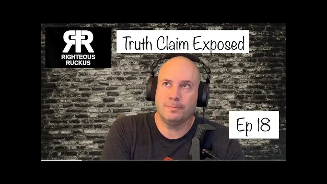 Truth Claim Exposed! Ep18 #righteousruckus #podcast #christianpodcasters