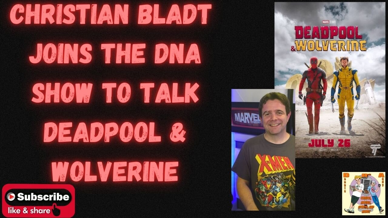 Christian Bladt joins the DNA Show to talk Deadpool & Wolverine # ...