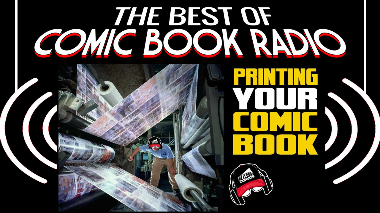 THE BASICS FOR PRINTING COMICS | The Best of Comic Book Radio | Ep.216 ...
