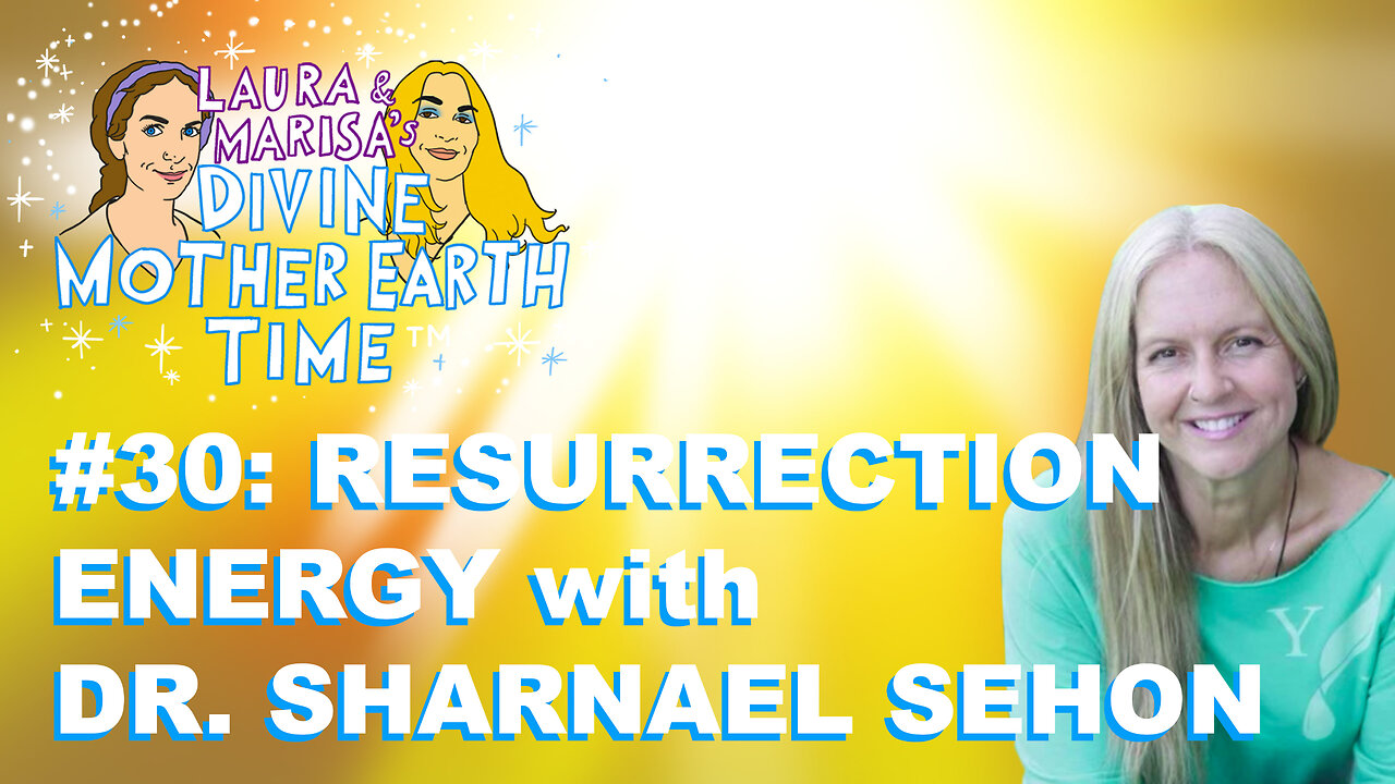 Divine Mother Earth Time! #30: Resurrection Energy with Dr. Sharnael ...