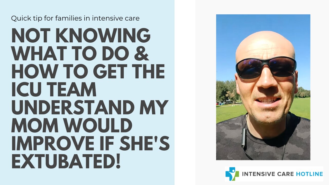 Not knowing what to do & how to get the ICU team understand my mom ...