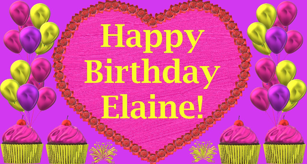 Happy Birthday 3D - Happy Birthday Elaine - Happy Birthday To You ...