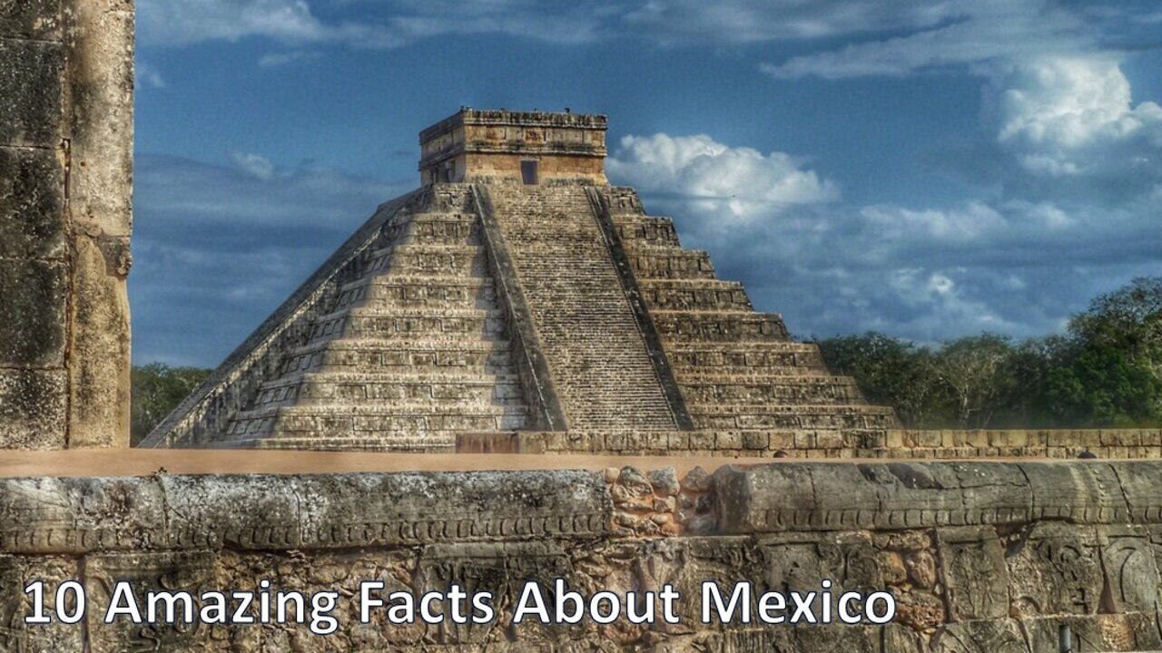 10 Amazing Facts About Mexico | Fun facts