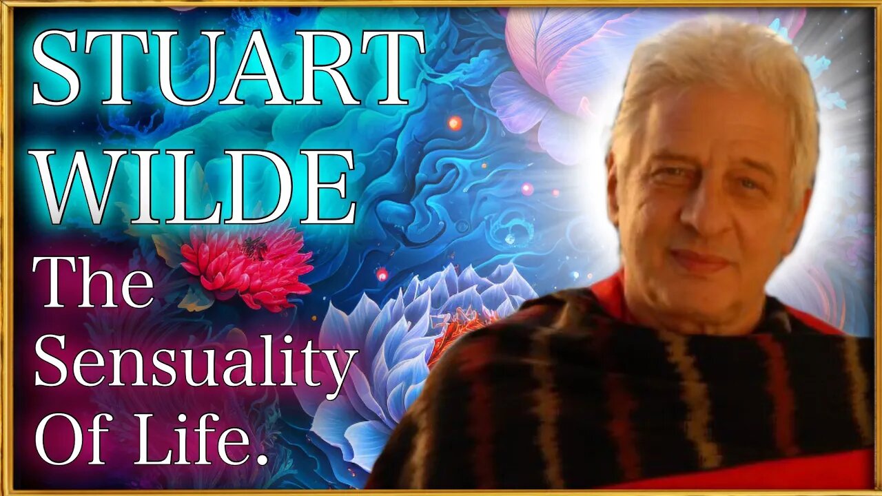 THE SENSUALITY OF LIFE - Stuart Wilde 💛