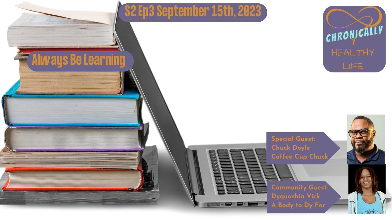 Chronically Healthy Life S2 Ep3 - Always Be Learning