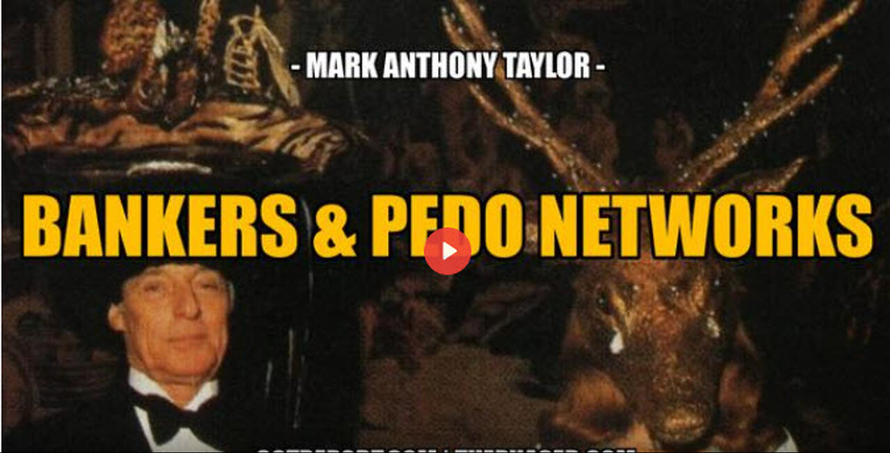 BANKERS, ASSASSINATIONS & PEDO NETWORKS -- Mark Anthony Taylor