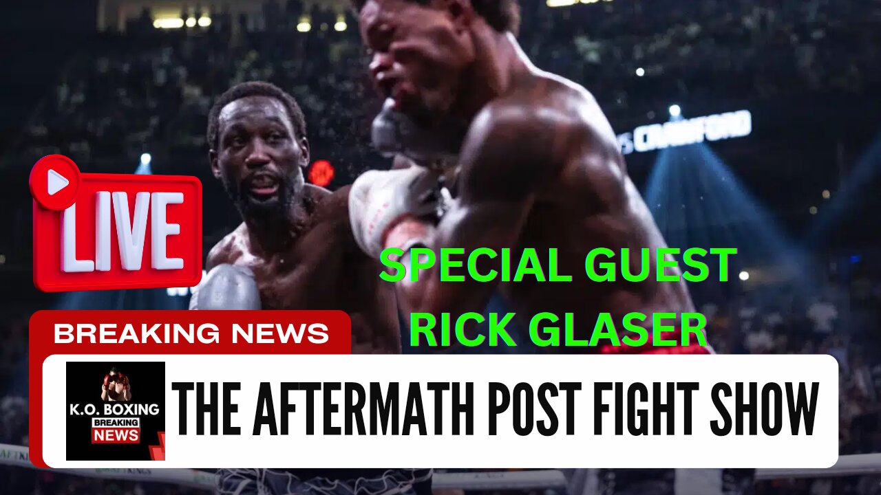 "CRAWFORD VS. SPENCE" AFTERMATH POST FIGHT SHOW- SPECIAL GUEST "RICK ...