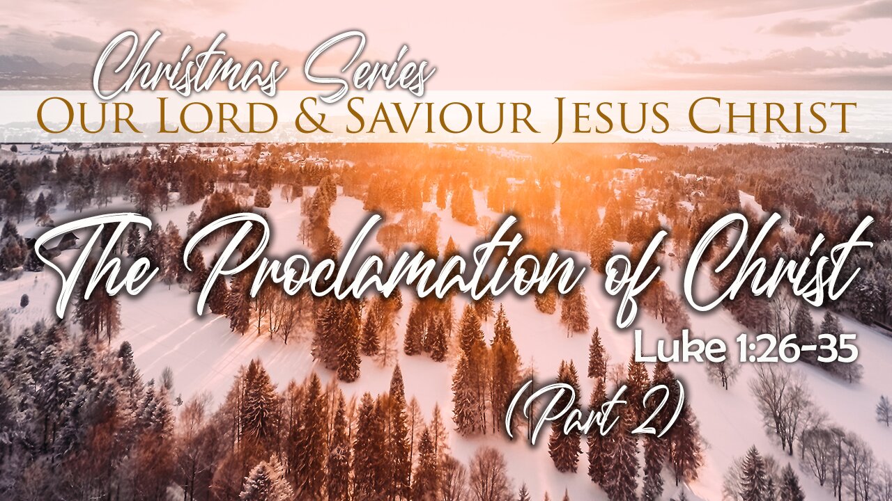 The Proclamation Of Christ (Part 2): Luke 1:26-35