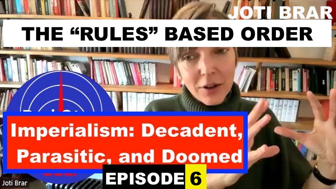 IMPERIALISM: DECADENT AND DOOMED WITH JOTI BRAR - THE RULES BASED ORDER
