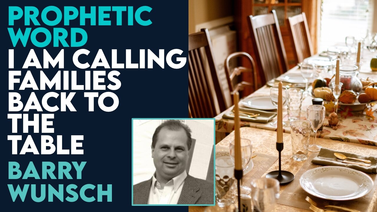 Barry Wunsch Prophetic Word: God Is Calling Families Back to the Table ...