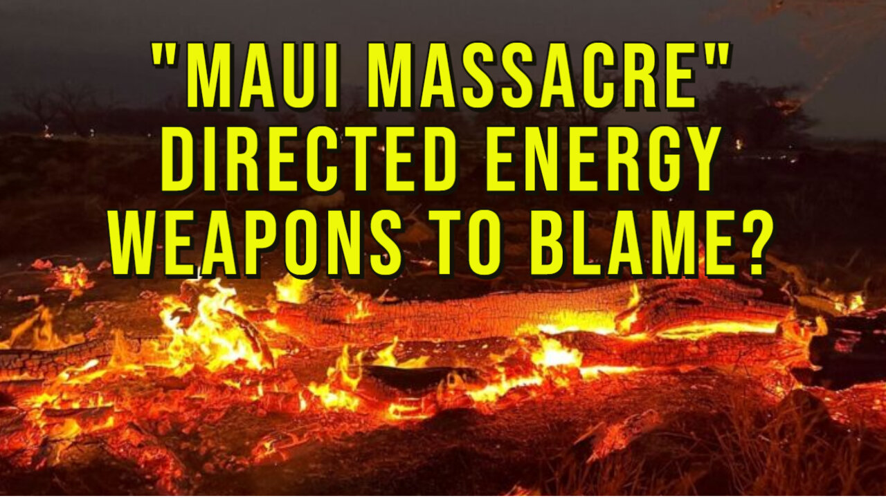"Maui Massacre": Directed Energy Weapons Used Against Hawaii?? (Spoiler ...