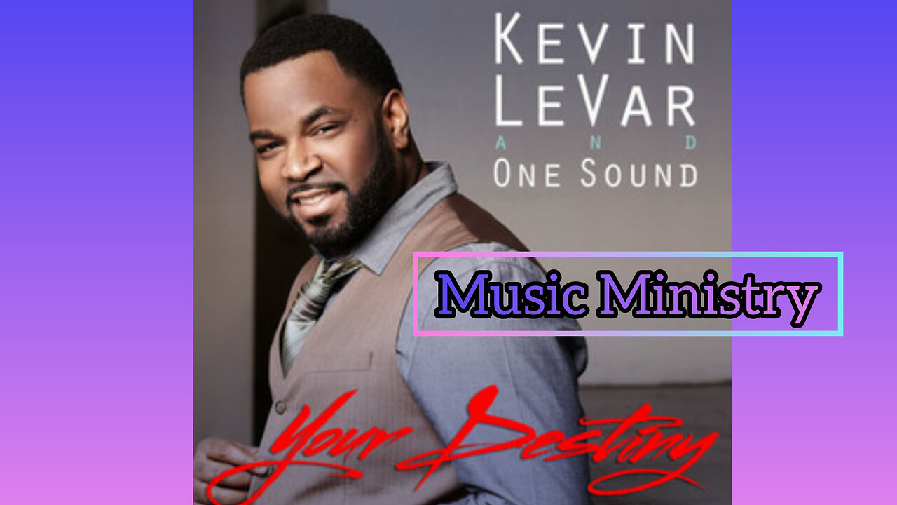 Kevin Levar- Your Destiny ~Music Ministry~