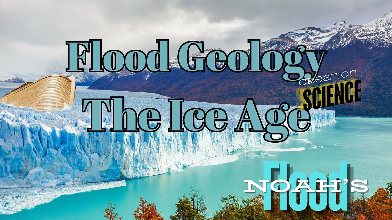 A Global Flood & The Ice Age - What Does Geology Tell Us?