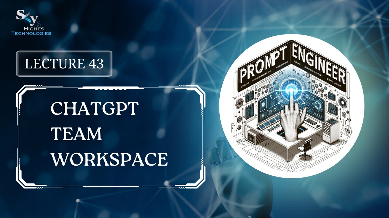 43. ChatGPT Team Workspace | Skyhighes | Prompt Engineering