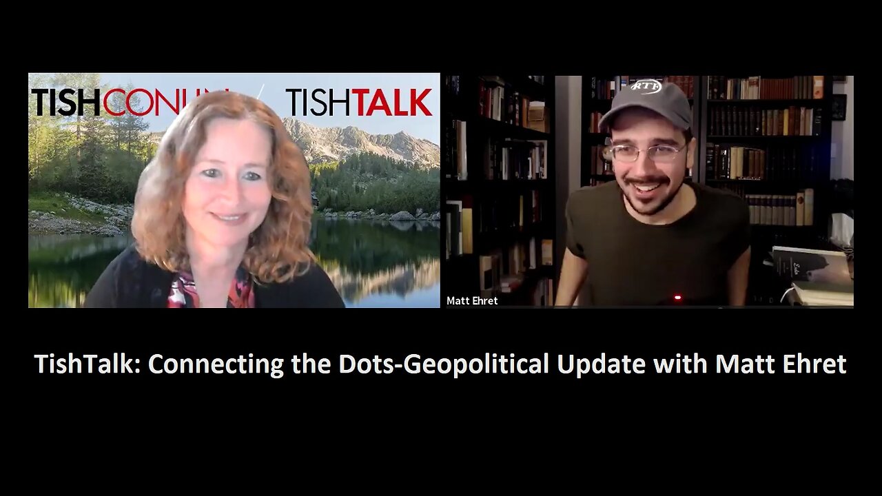 TishTalk: Episode 120-Connecting the Dots-Geopolitical Update with Matt ...
