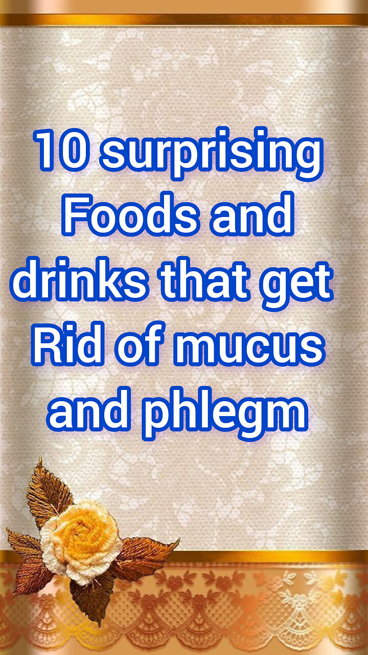 10 surprising foods and drinks that get rid of mucus and phlegm