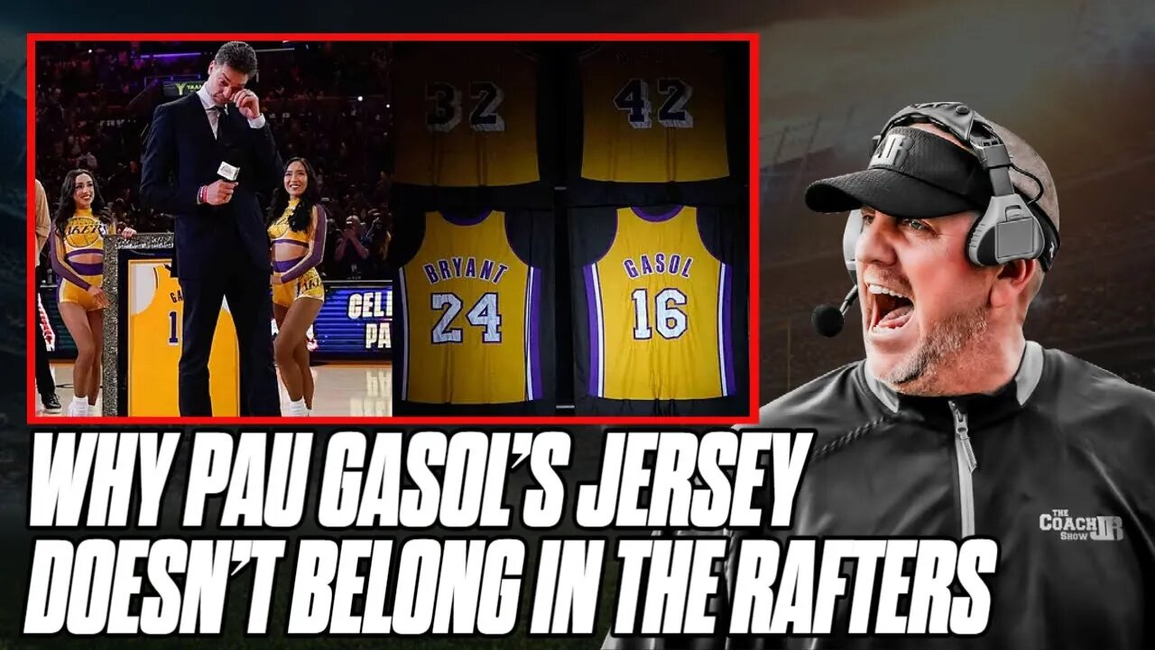 Pau Gasol's Jersey Doesn't Belong in The Rafters | Coach JB & Steve Kim ...