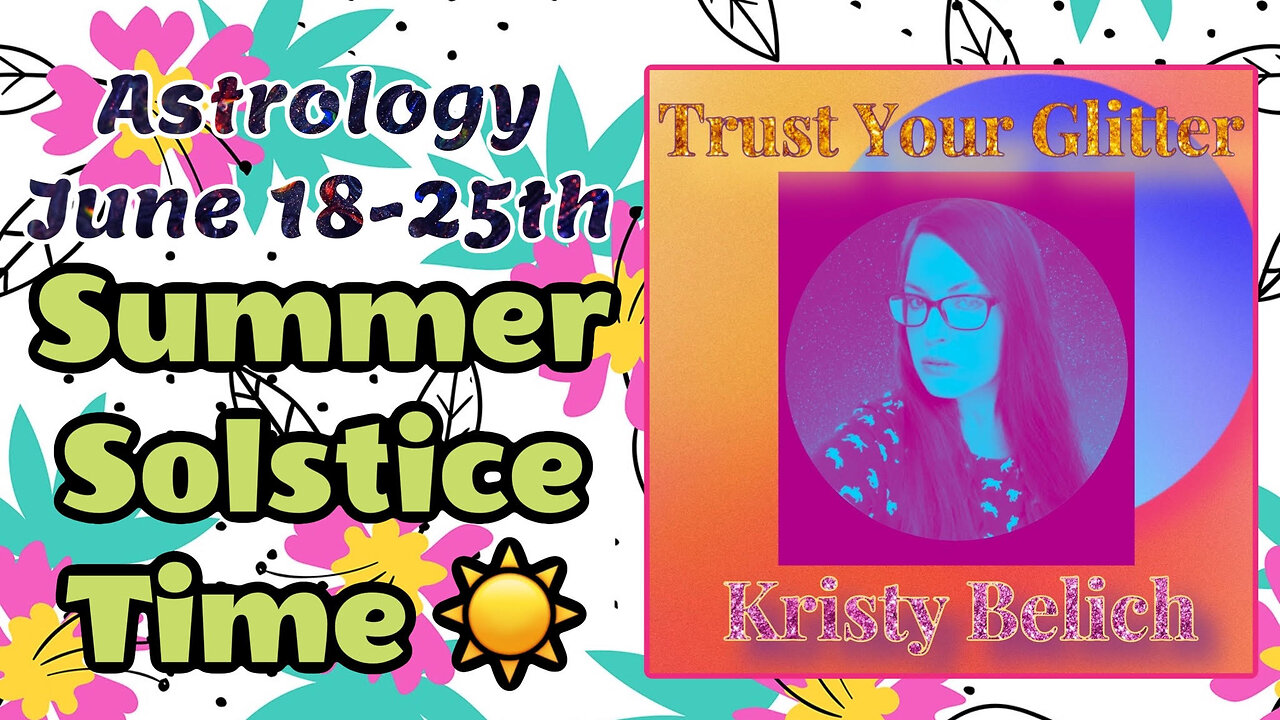 Astrology of July 18-25th : Summer Solstice Time ☀️